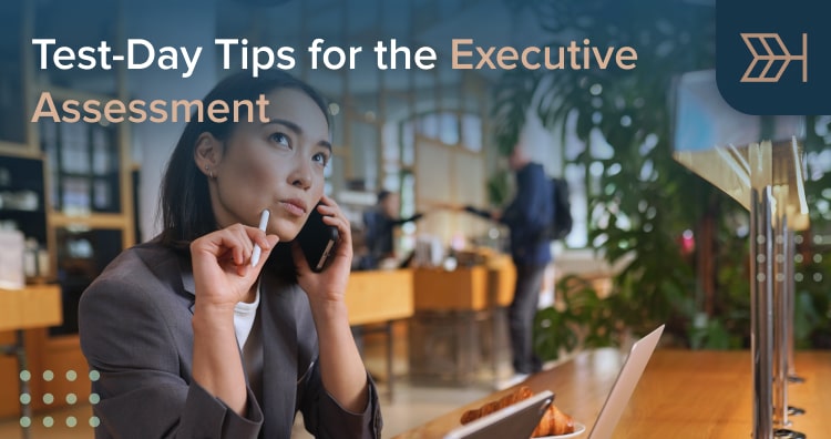 Executive Assessment Test-Day Tips For Success | TTP EA Blog
