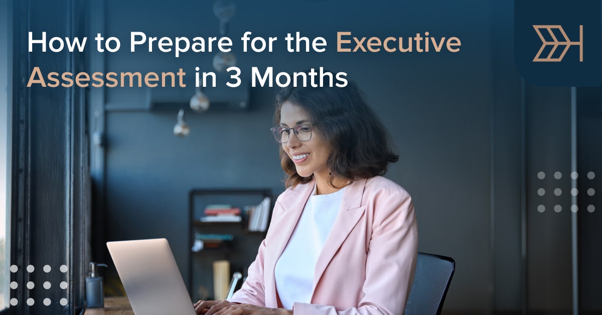 How to Prepare for the Executive Assessment in 3 Months